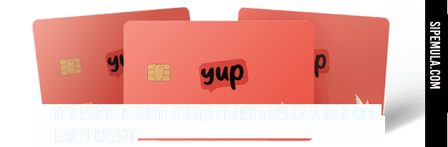 Yup Kartu Kredit: Solusi Praktis Belanja dan Cicil - SiPemula